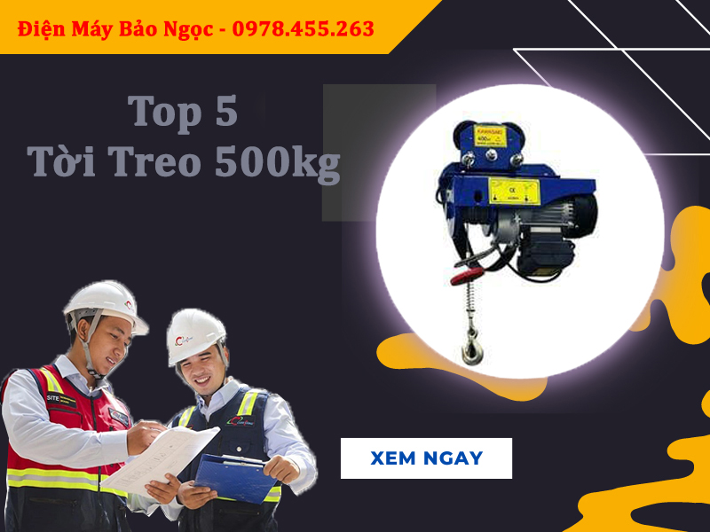 Báo giá 5 loại tời treo 500kg uy tín thương hiệu lớn