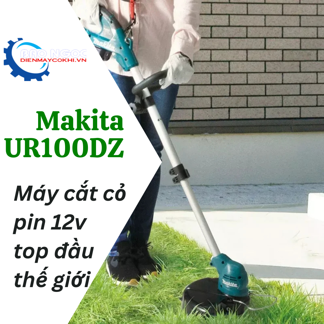 Máy cắt cỏ chạy pin 12v: Makita UR100DZ lựa chọn số 1