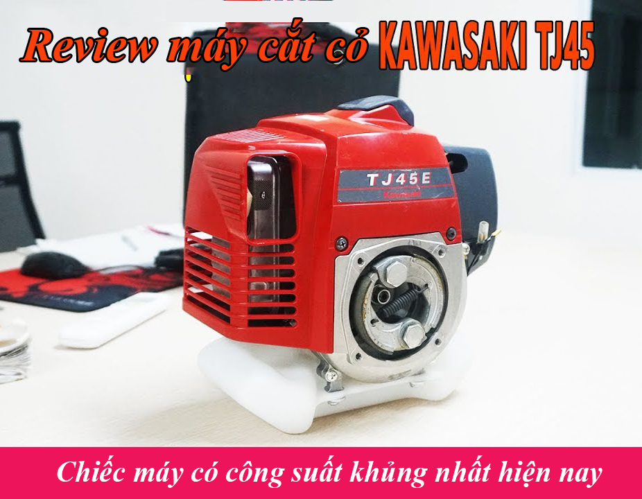 [Review] Máy cắt cỏ Kawasaki TJ45 giá tốt nhất tại TPHCM